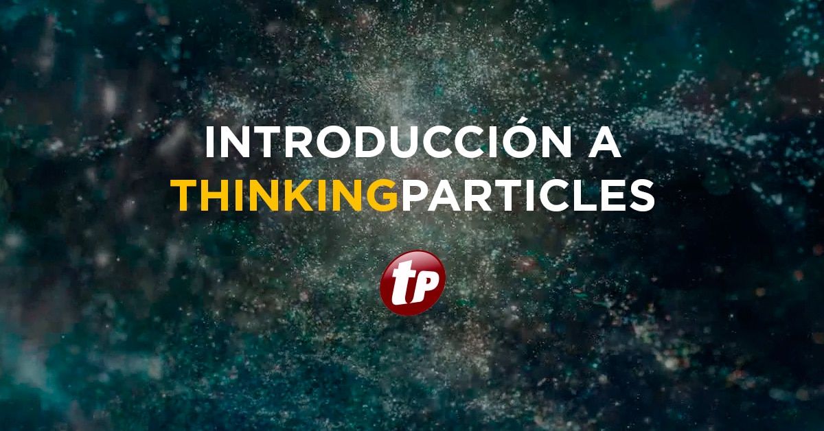 Curso de thinkingParticles para VFX y Motion Graphics - PlanetaCG