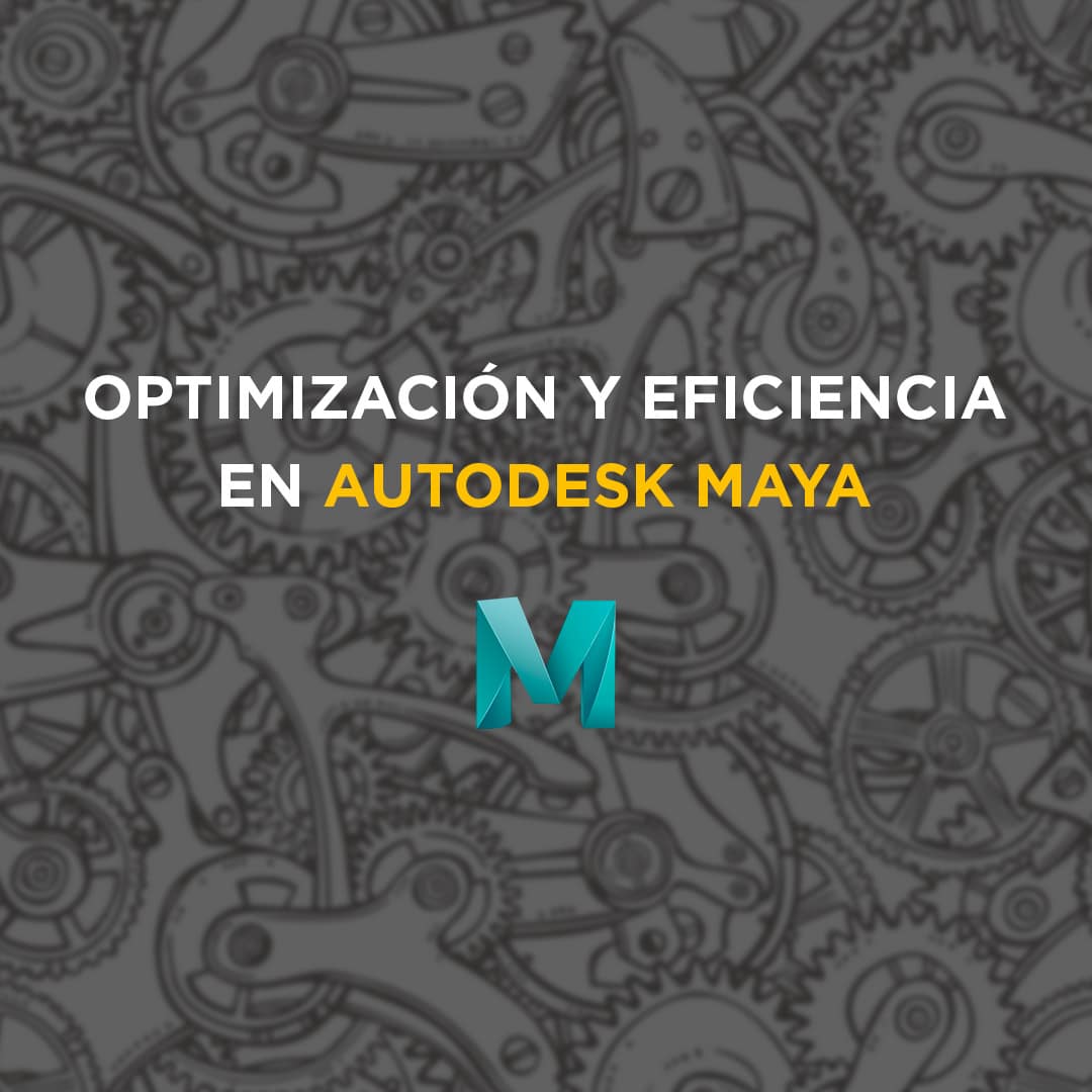 Optimización y Eficiencia en Autodesk Maya – PlanetaCG